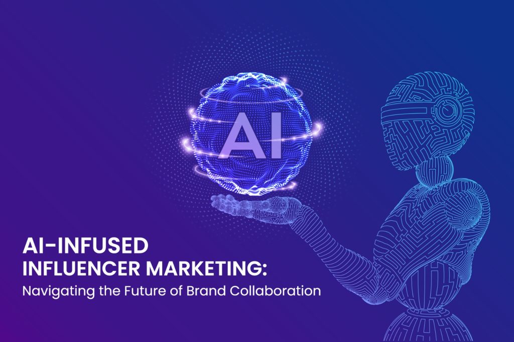 AI-Infused Influencer Marketing: Navigating the Future of Brand Collaboration - Antz Media Digital